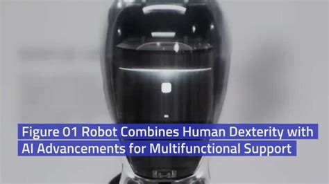 Figure 01 Robot Combines Human Dexterity With Ai Advancements