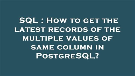 Sql How To Get The Latest Records Of The Multiple Values Of Same