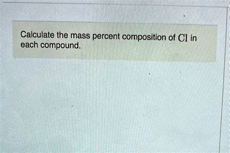 Solved Calculate The Mass Percent Composition Of Cl In Each Compound