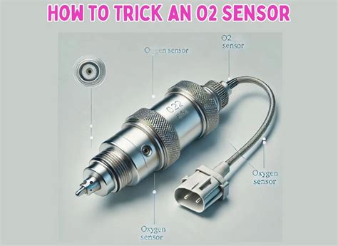 How to Trick an O2 Sensor: Foolproof Techniques