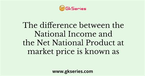 The Difference Between The National Income And The Net National Product