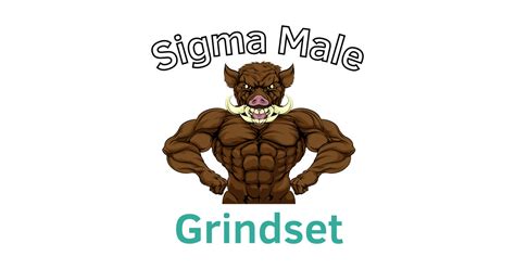 Sigma Male Grindset Sigma Male Grindset T Shirt Teepublic