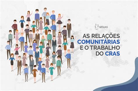 As Relações Comunitárias E O Trabalho Do Cras Blog Do Gesuas