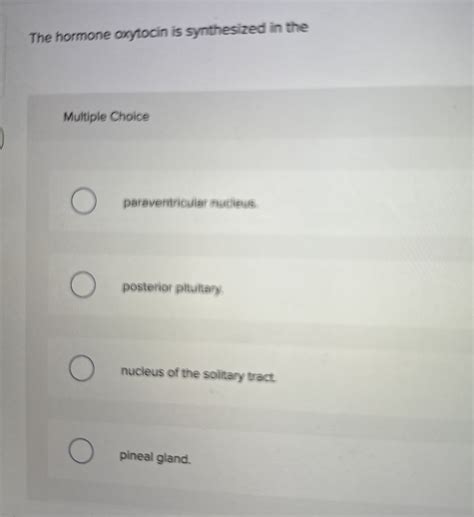 Solved The Hormone Oxytocin Is Synthesized In Themultiple