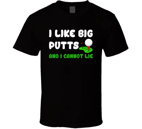 I Like Big Putts And I Cannot Lie Dark T Shirt