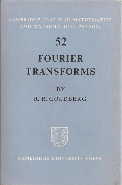 Fourier Transforms Cambridge Tracts In Mathematics And Mathematical Physics No 52 Goldberg