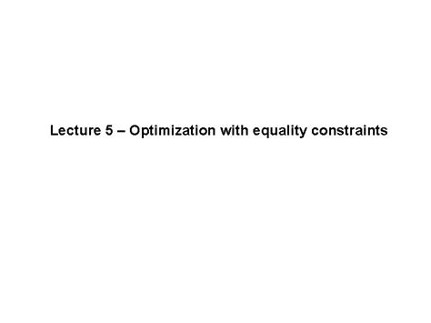 Lecture 5 Optimization With Equality Constraints Constrained Optimization