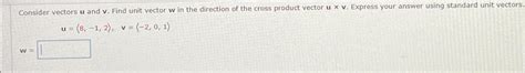 Solved Consider Vectors U ﻿and V ﻿find Unit Vector W ﻿in
