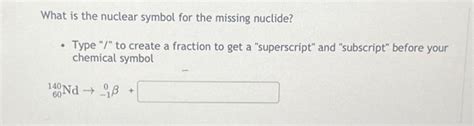 Solved What Is The Nuclear Symbol For The Missing Nuclide