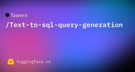 Fawerntext To Sql Query Generation · Datasets At Hugging Face