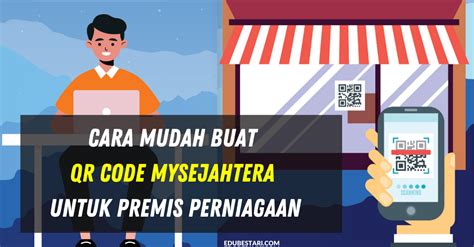 Cara Mudah Buat Qr Code Mysejahtera Untuk Premis Perniagaan Edubestari