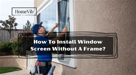 How To Install Window Screen Without A Frame HomeVib