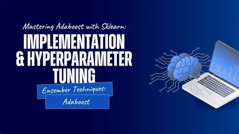 Mastering Adaboost With Sklearn Implementation And Hyperparameter Tuning