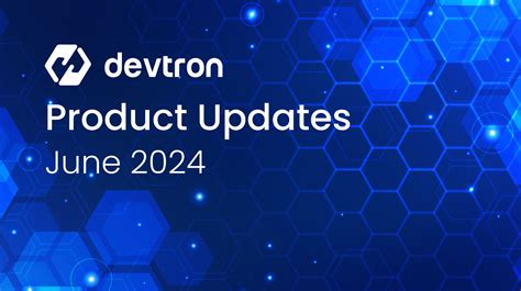 devtron product updates june 2024