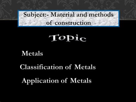 Solution What Are Metals Classification Of Metals Application Of