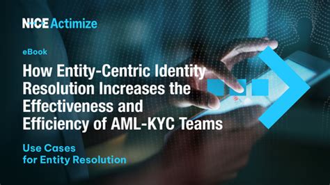 How Entity Centric Identity Resolution Increases The Effectiveness And Efficiency Of Aml Kyc Teams