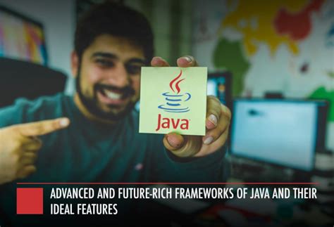 Advanced And Future Rich Frameworks Of Java And Their Ideal Features