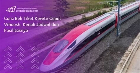 Cara Beli Tiket Kereta Cepat Whoosh Ini Jadwal Dan Fasilitasnya
