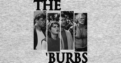 The Burbs The Burbs T Shirt Teepublic