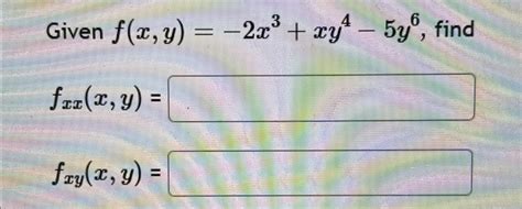 Solved Given F X Y 2x3 Xy4 5y6 ﻿findf× X Y Fxy X Y