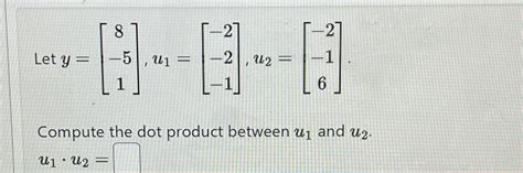 Solved Let Y 8 51 U1 2 2 1 U2 2 16 Compute The Dot