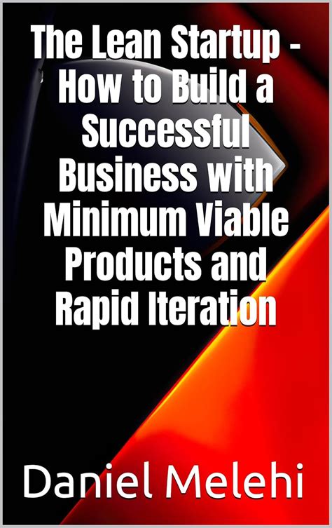 The Lean Startup How To Build A Successful Business With Minimum