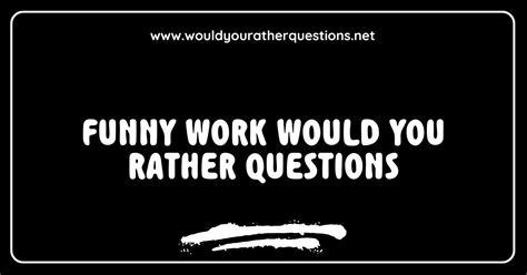 150 Best Funny Work Would You Rather Questions To Spark Laughter In The
