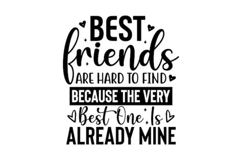 Premium Vector Best Friends Are Hard To Find Because The Very Best One Is Already Mine