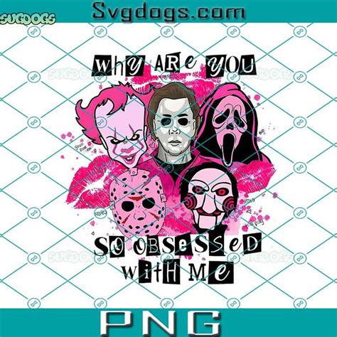 Why Are So Obsessed With Me Png Mean Girls X Horror Png Horror