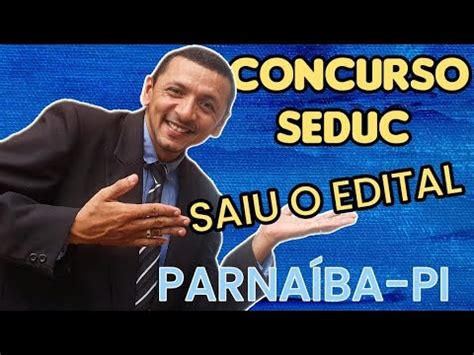 SAIU O EDITAL DO CONCURSO SEDUC PARNAÍBA PIAUÍ CORRE QUE VAI ACABAR
