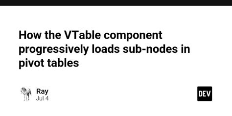 How The VTable Component Progressively Loads Sub Nodes In Pivot Tables