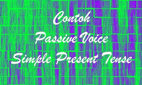 Detail Contoh Passive Voice Present Tense Koleksi Nomer 41