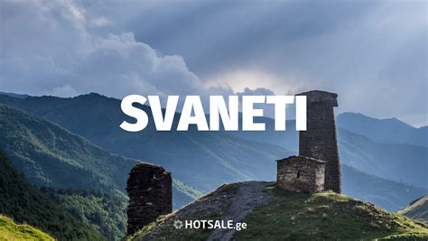 Discovering The Magic Of Svaneti A Comprehensive Travel Guide