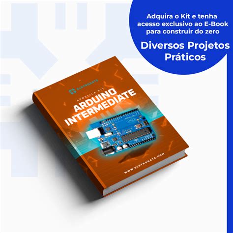 Kit Arduino Intermediate Eletrogate 12 Anos