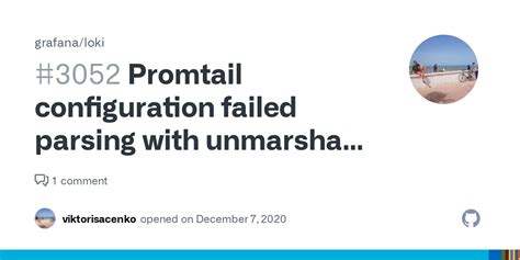 Promtail Configuration Failed Parsing With Unmarshal Errors · Issue 3052 · Grafanaloki · Github
