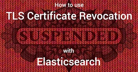 Manage Elasticsearch Tls Certificates With Certificate Revocation Lists