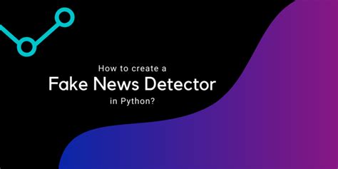 How To Create A Fake News Detector Using Python AskPython