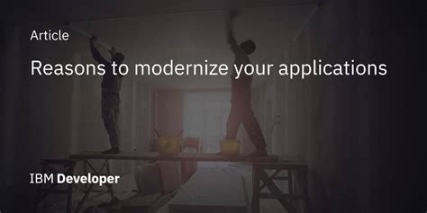 Reasons To Modernize Your Applications Ibm Developer