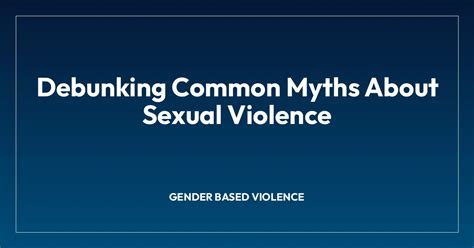 Debunking Common Myths About Sexual Violence Gender Studies