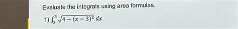 Solved Evaluate The Integrals Using Area