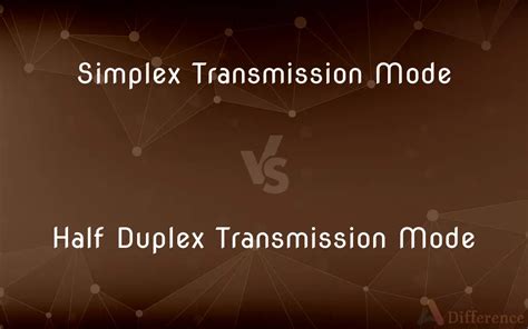 Simplex Transmission Mode Vs Half Duplex Transmission Mode Whats The Difference