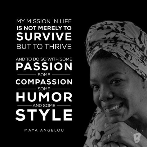 My Mission In Life Is Not Merely To Survive But To Thrive And Do It