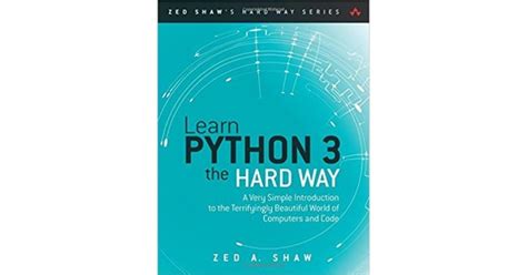 learn python 3 the hard way a very simple introduction to the terrifyingly beautiful world of
