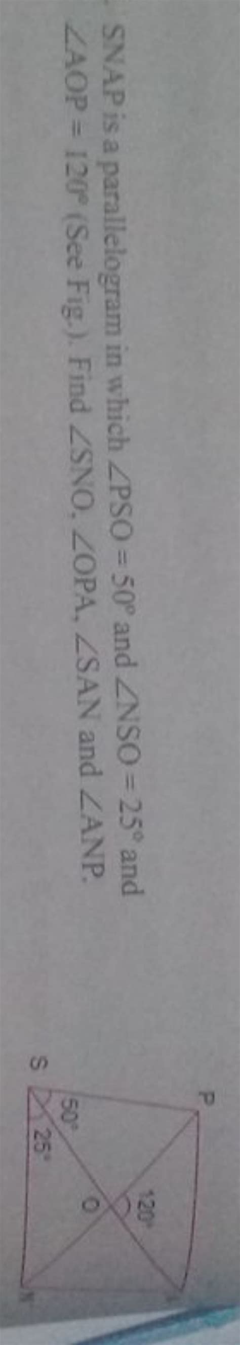 Snap Is A Parallelogram In Which ∠pso 50∘ And ∠nso 25∘ And ∠aop 120∘ See