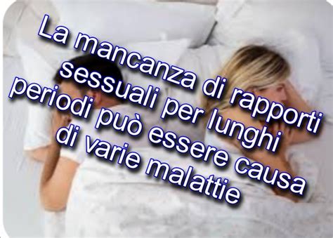 La mancanza di rapporti sessuali per lunghi periodi può essere causa di