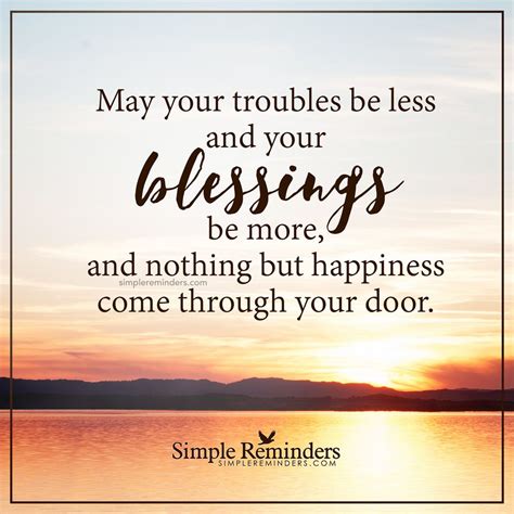May Your Troubles Be Less And Your Blessings Be More And Nothing But