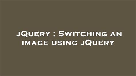 Jquery Switching An Image Using Jquery Youtube