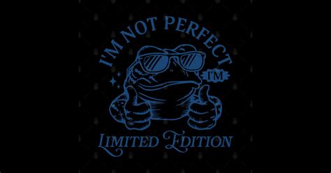 Im Not Perfect Im Limited Edition Im Not Perfect Im Limited Edition