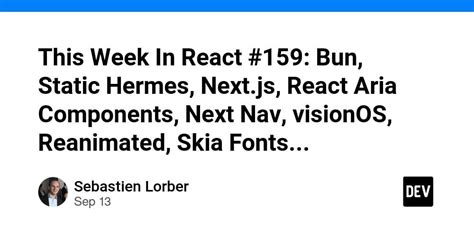 This Week In React 159 Bun Static Hermes Nextjs React Aria