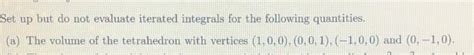 Solved Set Up But Do Not Evaluate Iterated Integrals For The